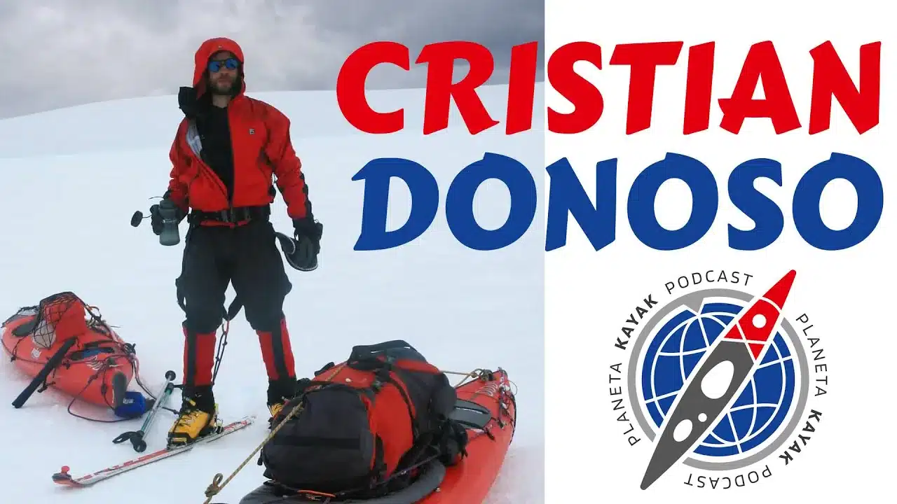 CRISTIAN DONOSO: EL FASCINANTE EXPLORADOR EN KAYAK